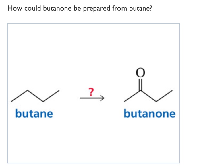 Solved How could butanone be prepared from butane? butane | Chegg.com
