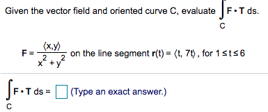 Solved Given the vector field and oriented curve C, | Chegg.com