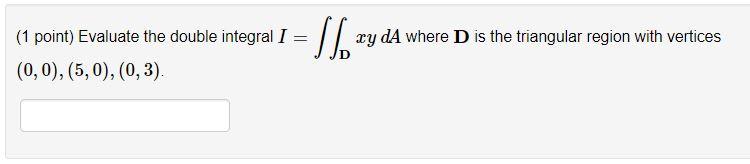 Solved (1 point) Evaluate the double integral I=∬DxydA where | Chegg.com