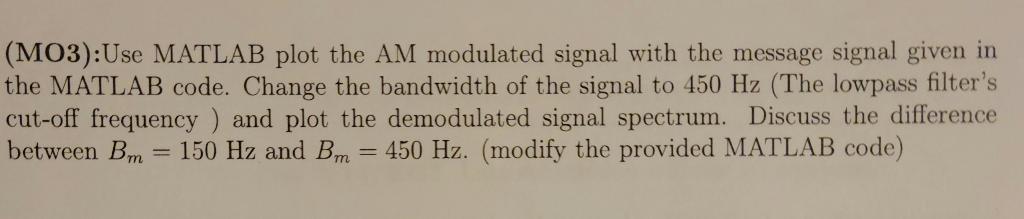 Solved (MO3):Use MATLAB plot the AM modulated signal with | Chegg.com
