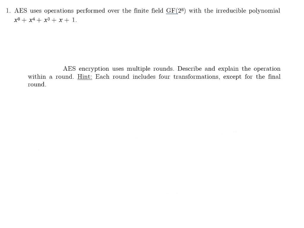 Solved 1. AES uses operations performed over the finite | Chegg.com
