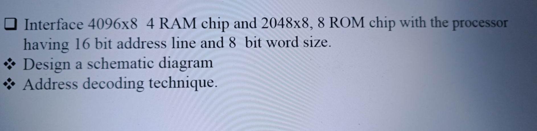 Solved Interface 4096x8 4 RAM chip and 2048x8, 8 ROM chip | Chegg.com