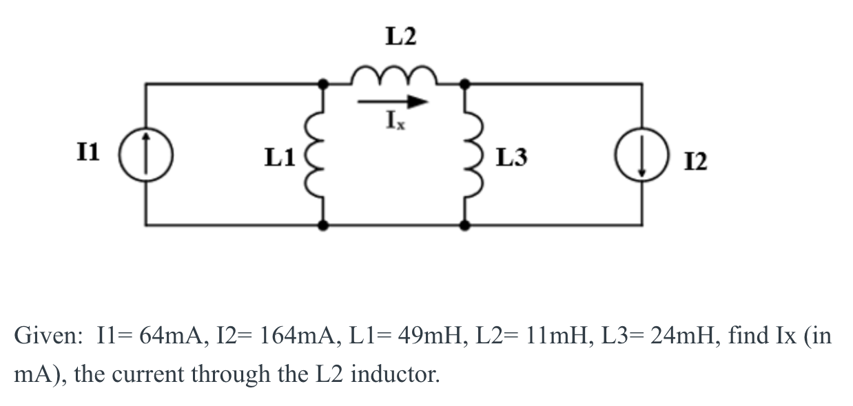 Solved Given: I1=64 mA,I2=164 mA, L1=49mH,L2=11mH,L3=24mH, | Chegg.com