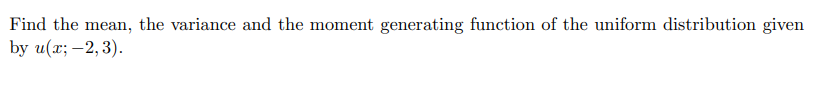 Solved Find the mean, the variance and the moment generating | Chegg.com