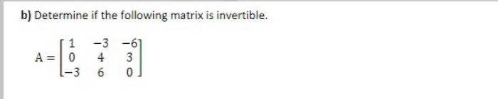 Solved b) Determine if the following matrix is invertible. 1 | Chegg.com