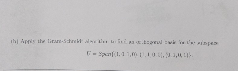 Solved B Apply The Gram Schmidt Algorithm To Find An 