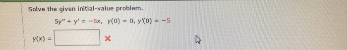 Solved Solve the given initial-value problem. 5y + y = -8x, | Chegg.com