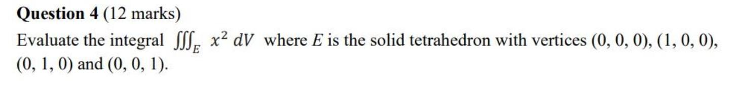 Solved Question 4 (12 marks) Evaluate the integral ∭Ex2dV | Chegg.com