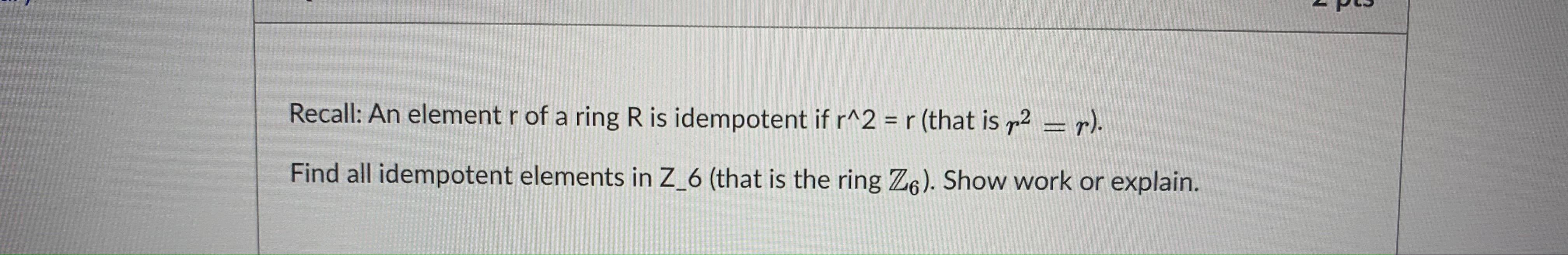 Solved Recall: An element r of a ring Ris idempotent if r^2 | Chegg.com