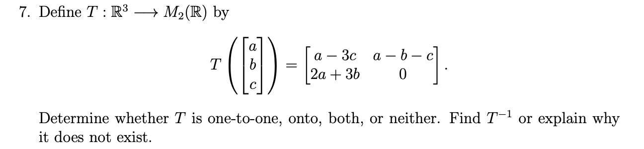 Solved 7. Define T : R3 + M2(R) by ſa - 3c a – b 2a + 3b 0 | Chegg.com