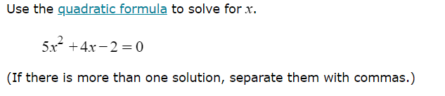 Solved Use the quadratic formula to solve for x. 5x2+4x−2=0 | Chegg.com