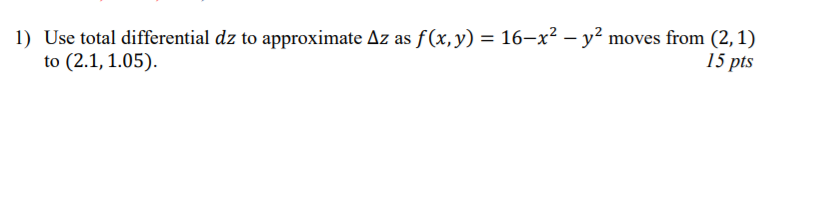 Solved 1) Use total differential dz to approximate Az as | Chegg.com
