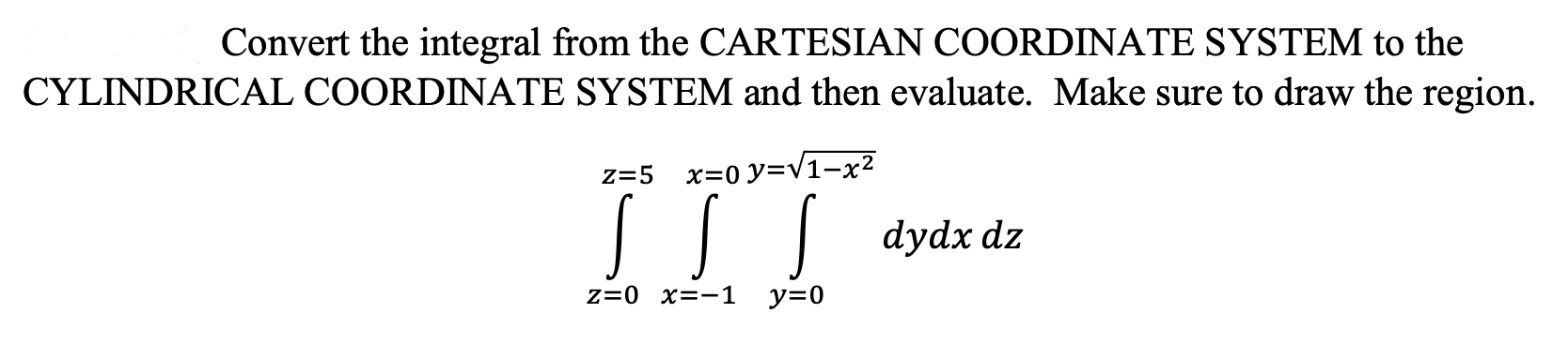 Solved Convert the integral from the CARTESIAN COORDINATE | Chegg.com