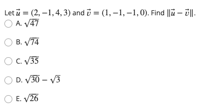 Solved Let u=(2,−1,4,3) and v=(1,−1,−1,0). Find ∥u−v∥. A. 47 | Chegg.com