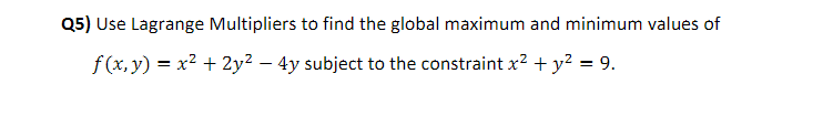 Solved Q5) Use Lagrange Multipliers to find the global | Chegg.com