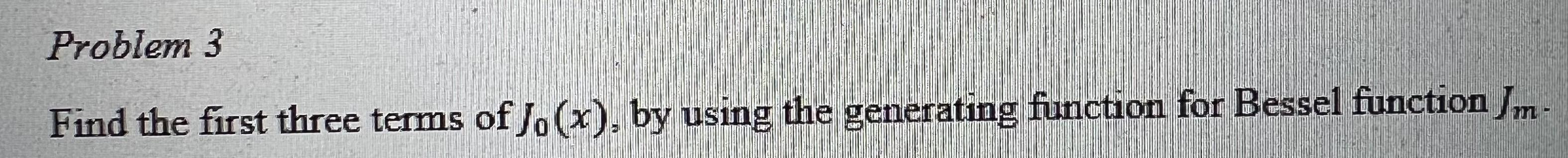Solved Find the first three terms of J0(x), by using the | Chegg.com
