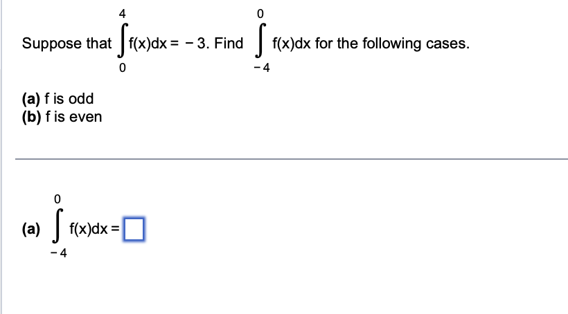Solved Suppose that ∫04f(x)dx=−3. Find ∫−40f(x)dx for the | Chegg.com Solved Suppose that ∫04f(x)dx=−3. Find ∫−40f(x)dx for the | Chegg.com