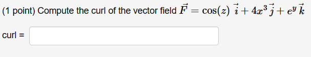 Solved (1 point) Compute the curl of the vector field | Chegg.com
