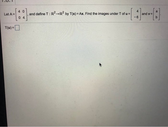 Solved LetA 40 0 4 4 0 and define T : R2-R2 by T(x)-Ax. Find | Chegg.com