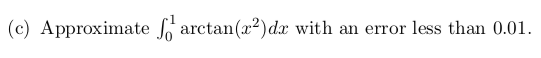 Solved 3 Given the Maclaurin series: arctan(x)-x--+ + (a) | Chegg.com