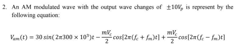 Solved 2. An AM modulated wave with the output wave changes | Chegg.com