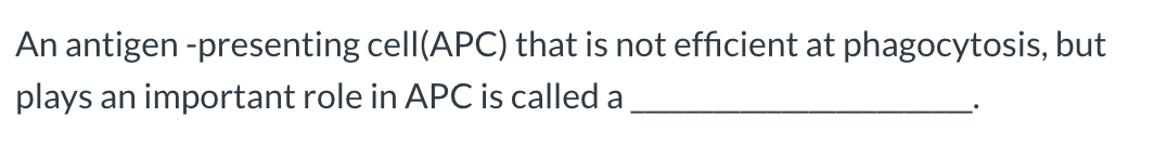 Solved An antigen -presenting cell(APC) that is not | Chegg.com
