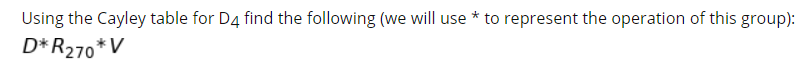 Solved Using the Cayley table for D4 find the following (we | Chegg.com