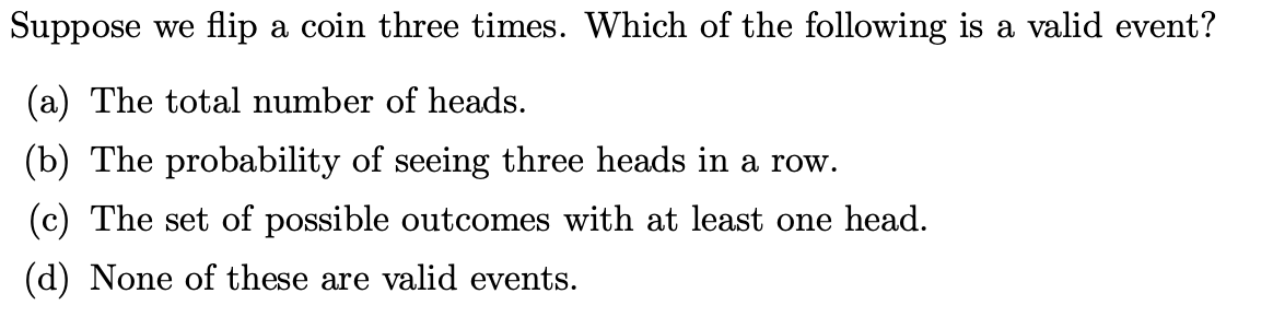 Solved Suppose we flip a coin three times. Which of the | Chegg.com