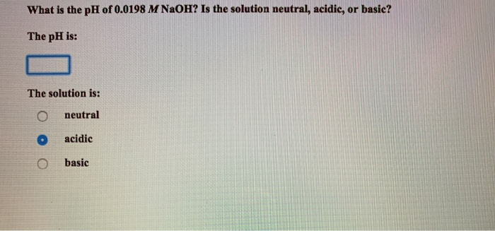 Solved What is the pH of 0.0198 M NaOH? Is the solution | Chegg.com