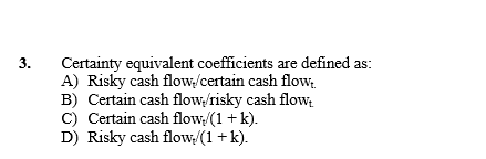 Solved 3. Certainty equivalent coefficients are defined as: | Chegg.com