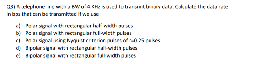 Solved Q3) A telephone line with a BW of 4 KHz is used to | Chegg.com