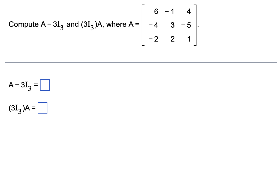 Solved Compute A-3I3 ﻿and (3I3)A, ﻿where | Chegg.com