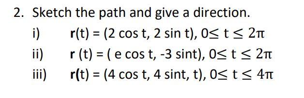 Solved 2. Sketch the path and give a direction. i) | Chegg.com