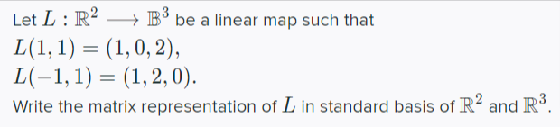 Solved Let L:R2 B3 be a linear map such that L(1,1)=(1,0,2) | Chegg.com