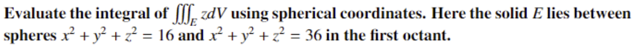 Solved Evaluate the integral of ∭EzdV ﻿using spherical | Chegg.com