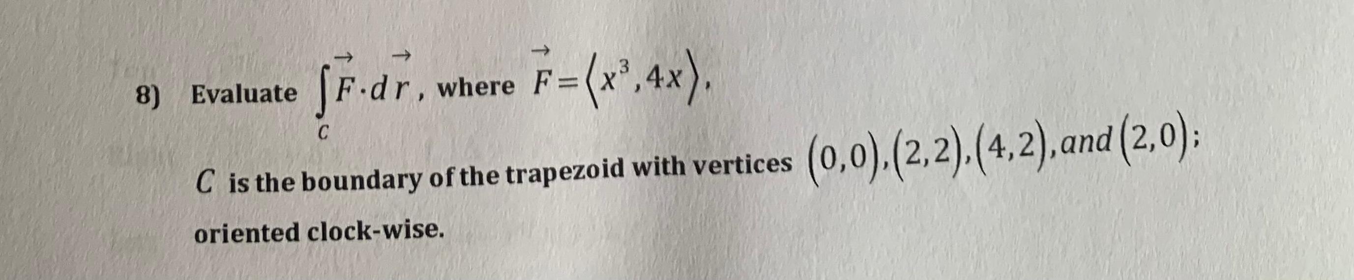 Solved 8) Evaluate ∫CF⋅dr, where F= x3,4x , C is the | Chegg.com