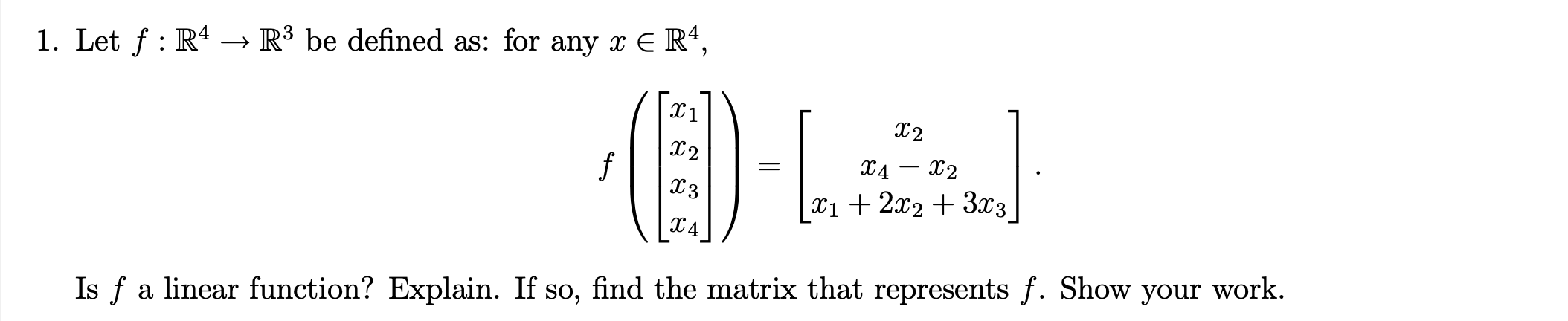 Solved 1. Let f:R4→R3 be defined as: for any x∈R4, | Chegg.com