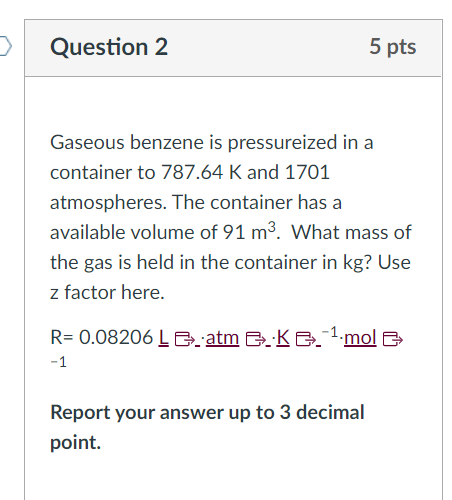 Solved Gaseous benzene is pressureized in a container to | Chegg.com
