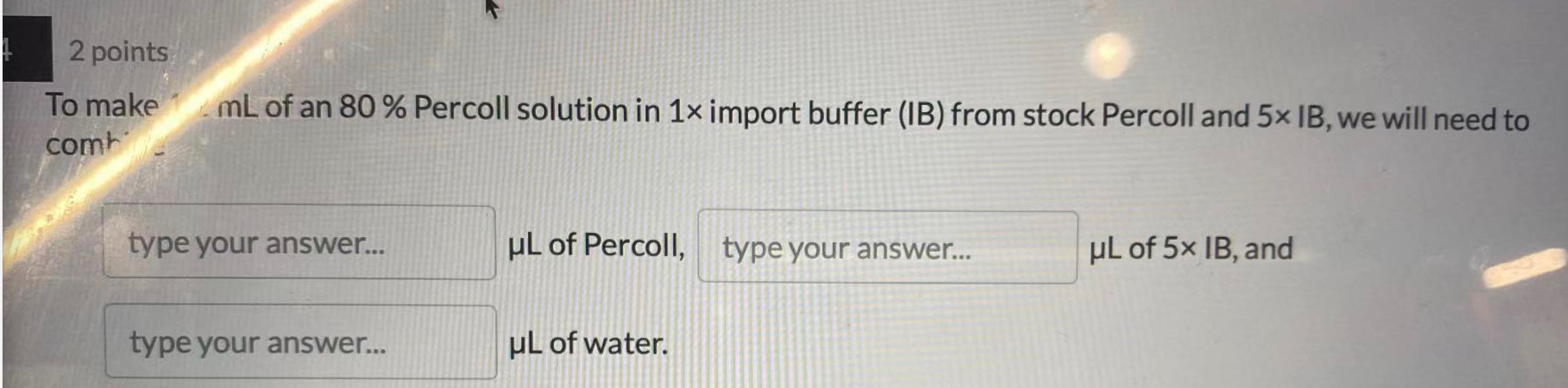 Solved 2 points To make mL of an 80 % Percoll solution in 1x | Chegg.com