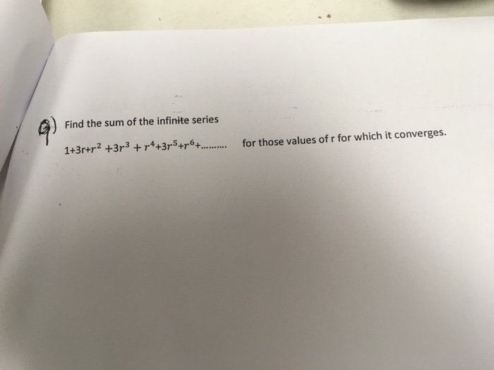 Solved 9) Find the sum of the infinite series 1+3r+r2 +3r3 | Chegg.com