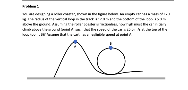 Solved Problem 1 You are designing a roller coaster, shown | Chegg.com