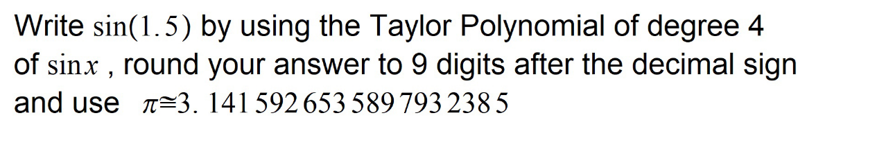 Solved Write sin(1.5) by using the Taylor Polynomial of | Chegg.com