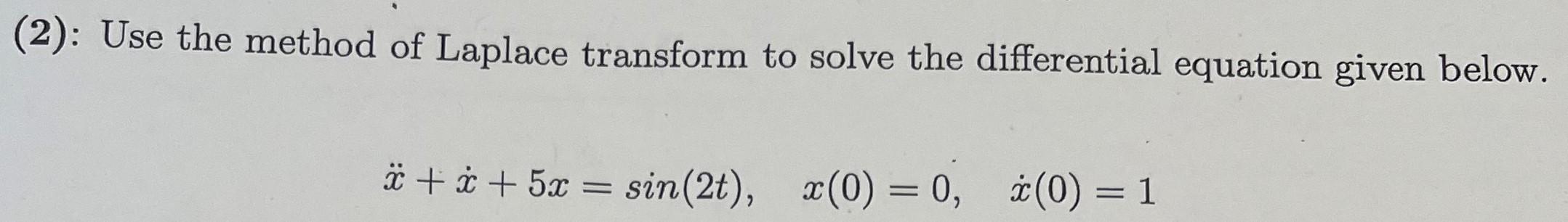 Solved (2): Use the method of Laplace transform to solve the | Chegg.com