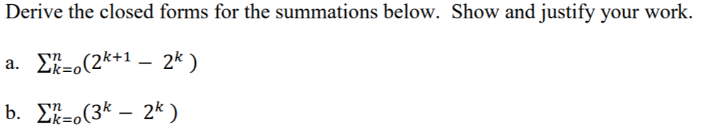 Solved Derive the closed forms for the summations below. | Chegg.com Solved Derive the closed forms for the summations below. | Chegg.com