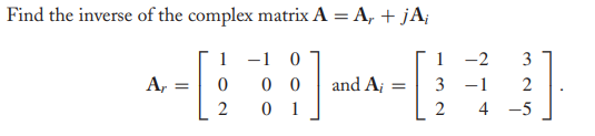 Solved Find the inverse of the complex matrix A=Ar+jAi | Chegg.com
