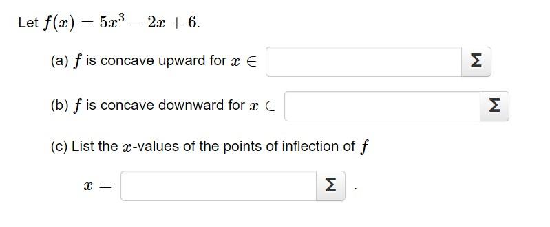 Solved Let f(x)=5x3−2x+6. (a) f is concave upward for x∈ (b) | Chegg.com