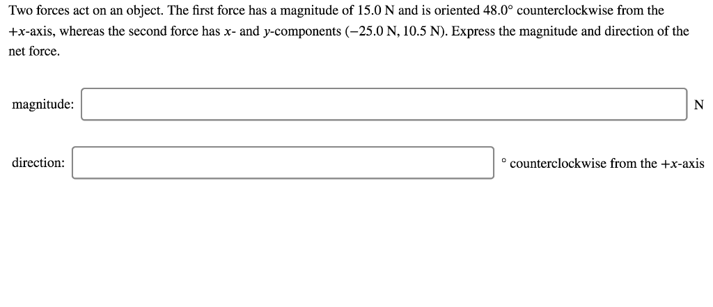 Solved Two Forces Act On An Object The First Force Has A