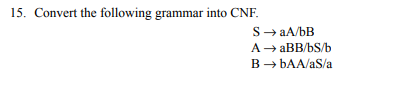 Solved 15. Convert the following grammar into CNF. | Chegg.com