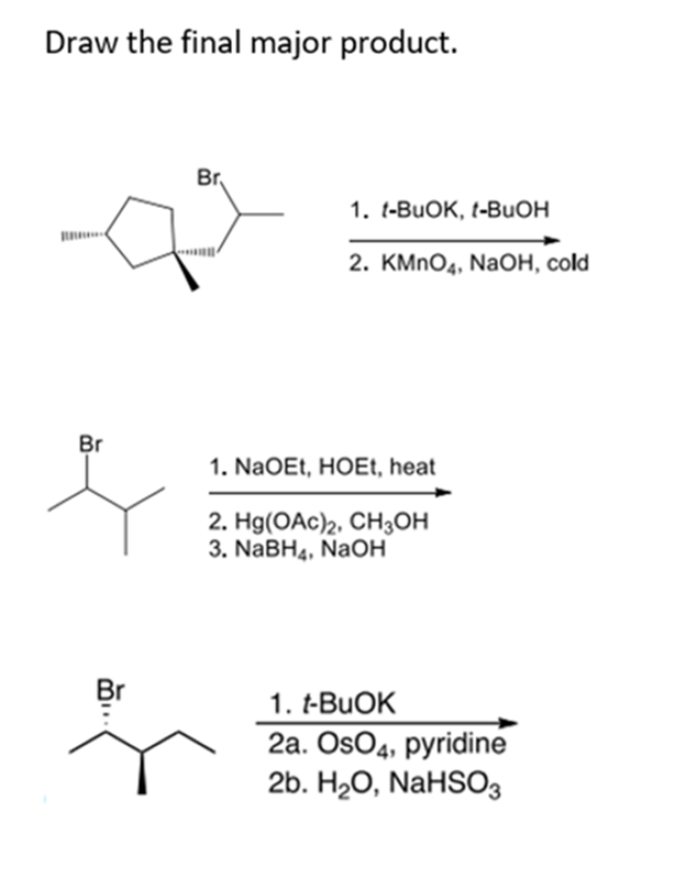 Solved Draw the final major product. Br, 1. (-BUOK, t-BuOH | Chegg.com