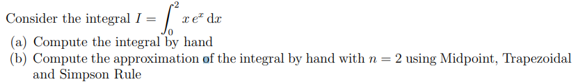 Solved Consider the integral I=∫02xex dx (a) Compute the | Chegg.com